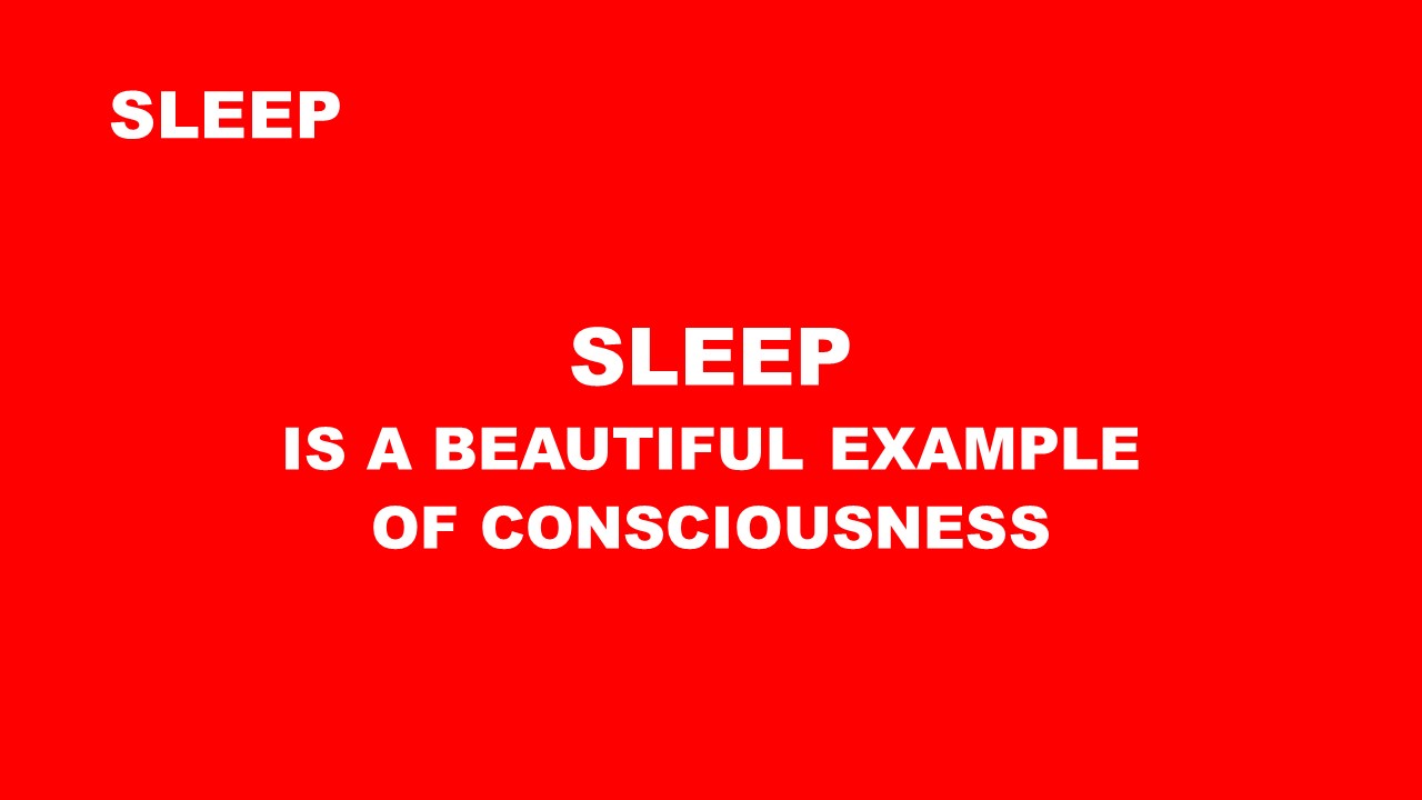Sleep is an example of Consciousness - Original God Consciousness