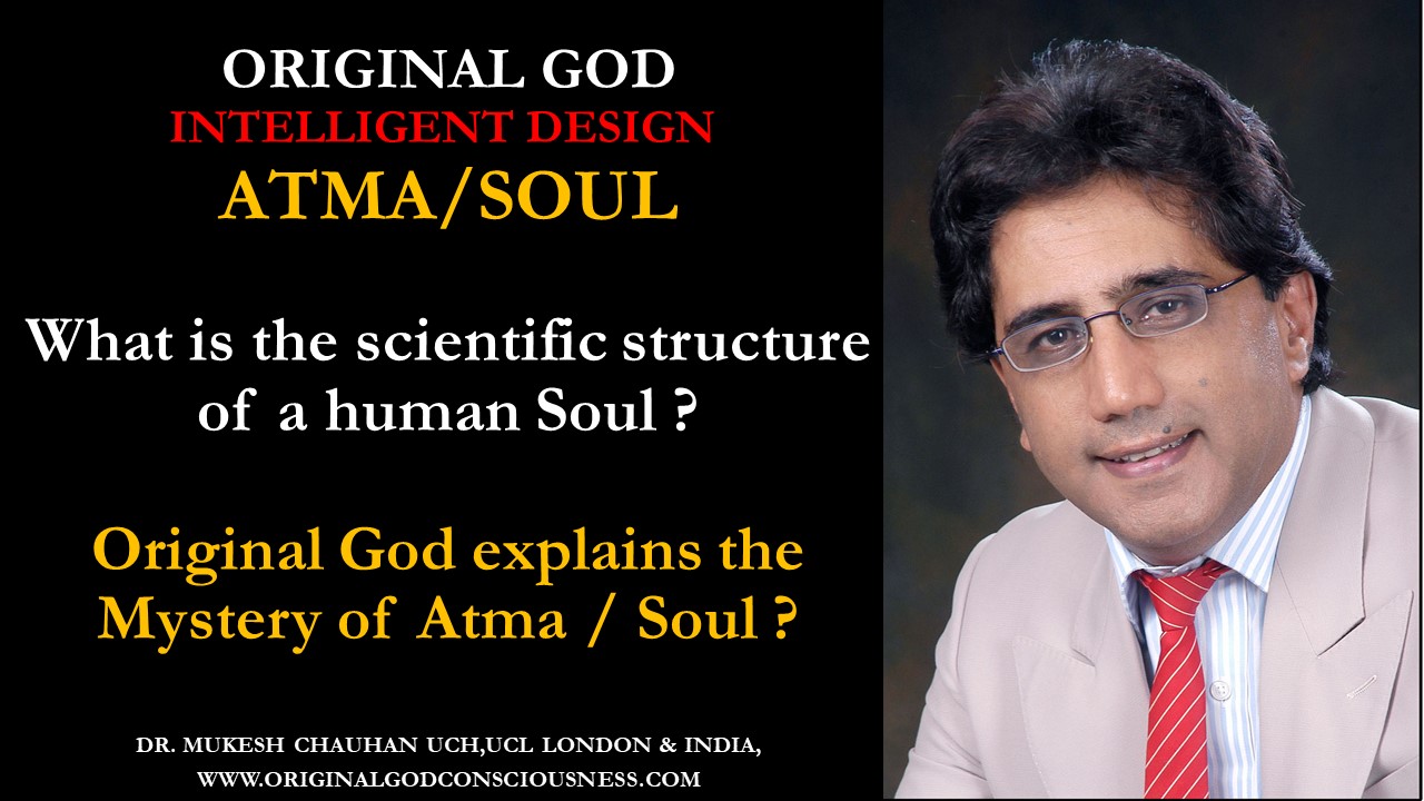 Atma or Soul – what is the scientific structure - Original God ...